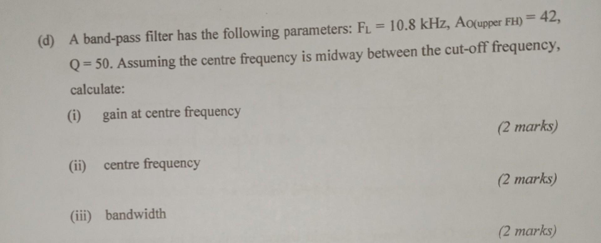Solved (d) A band-pass filter has the following parameters: | Chegg.com