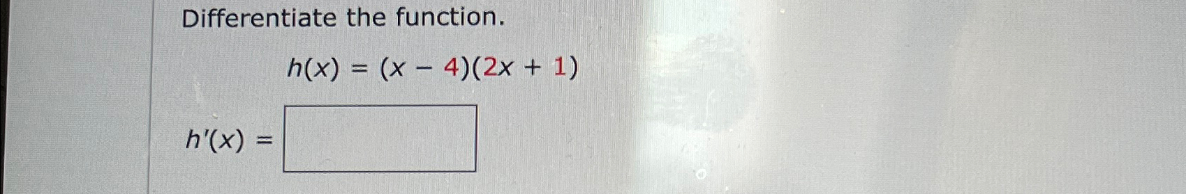 Solved Differentiate the function.h(x)=(x-4)(2x+1)h'(x)= | Chegg.com