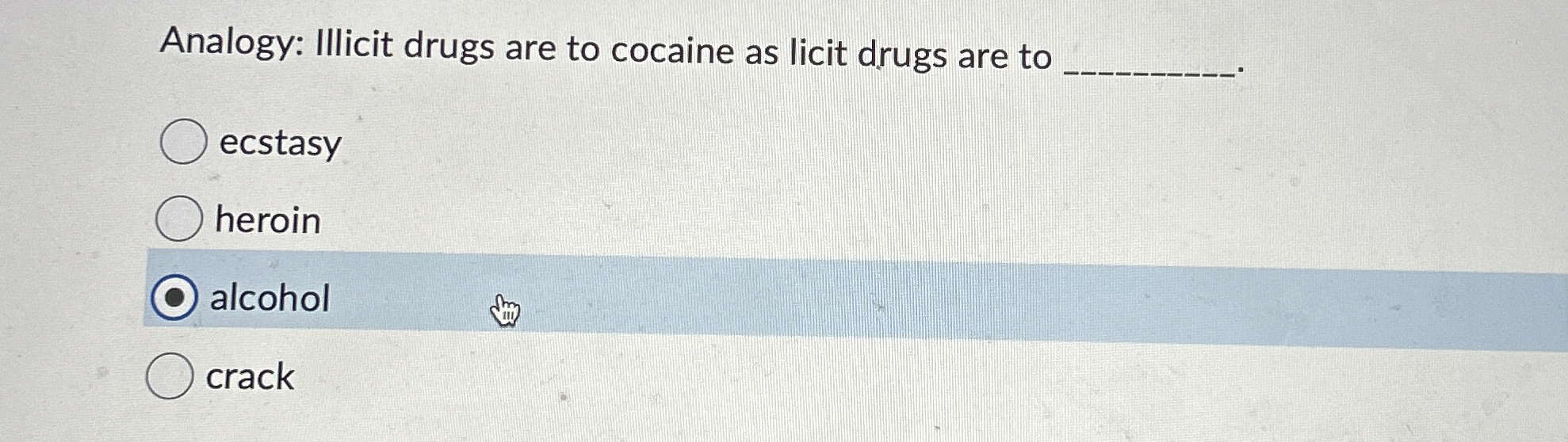 Solved Analogy: Illicit drugs are to cocaine as licit drugs | Chegg.com
