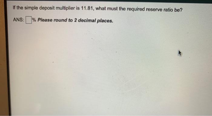 Solved If the simple deposit multiplier is 11.81, what must | Chegg.com