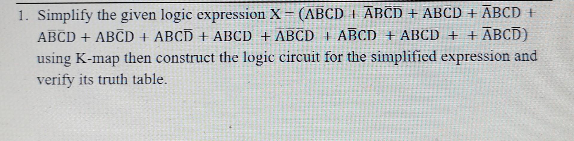 Solved 1. Simplify the given logic expression X = (ABCD + | Chegg.com