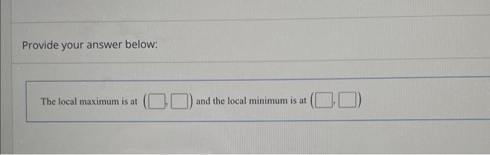 Solved Identify the local maximum and local minimum of the | Chegg.com