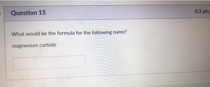 Solved Question 15 0.2 pts What would be the formula for the | Chegg.com