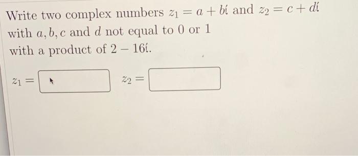 Solved Write two complex numbers z1 = a + bi and 22 = c+di | Chegg.com