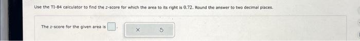 Solved Use the TI-84 calculator to find the z-score for | Chegg.com