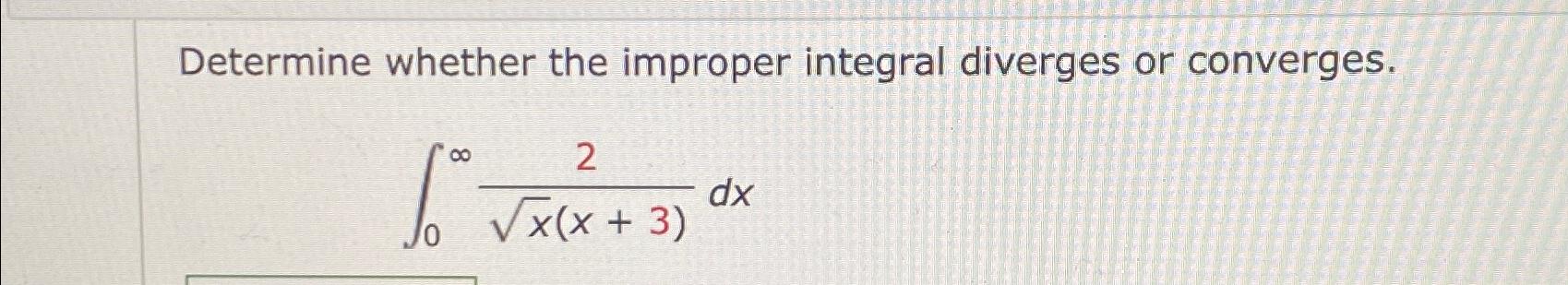 Solved Determine whether the improper integral diverges or | Chegg.com