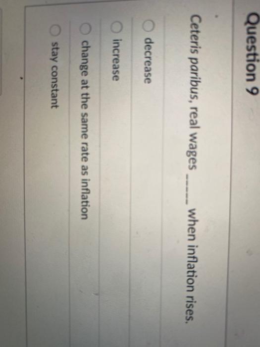 Solved Question 9 Ceteris paribus, real wages when inflation | Chegg.com