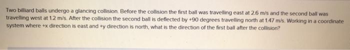 Solved Two billiard balls undergo a glancing collision. | Chegg.com