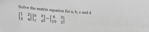Solved Solve the matrix equation for a,b,c and d | Chegg.com