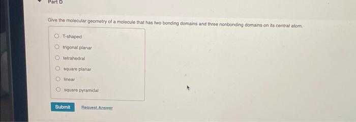 Solved Part D Give the molecular geometry of a molecule that | Chegg.com