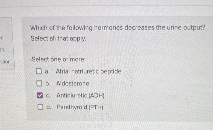 Solved Which of the following hormones decreases the urine | Chegg.com
