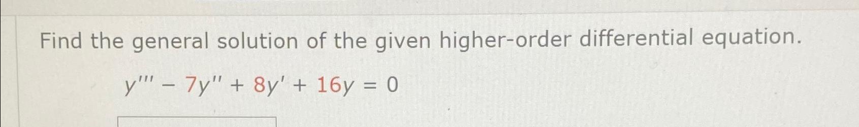Solved Find the general solution of the given higher-order | Chegg.com