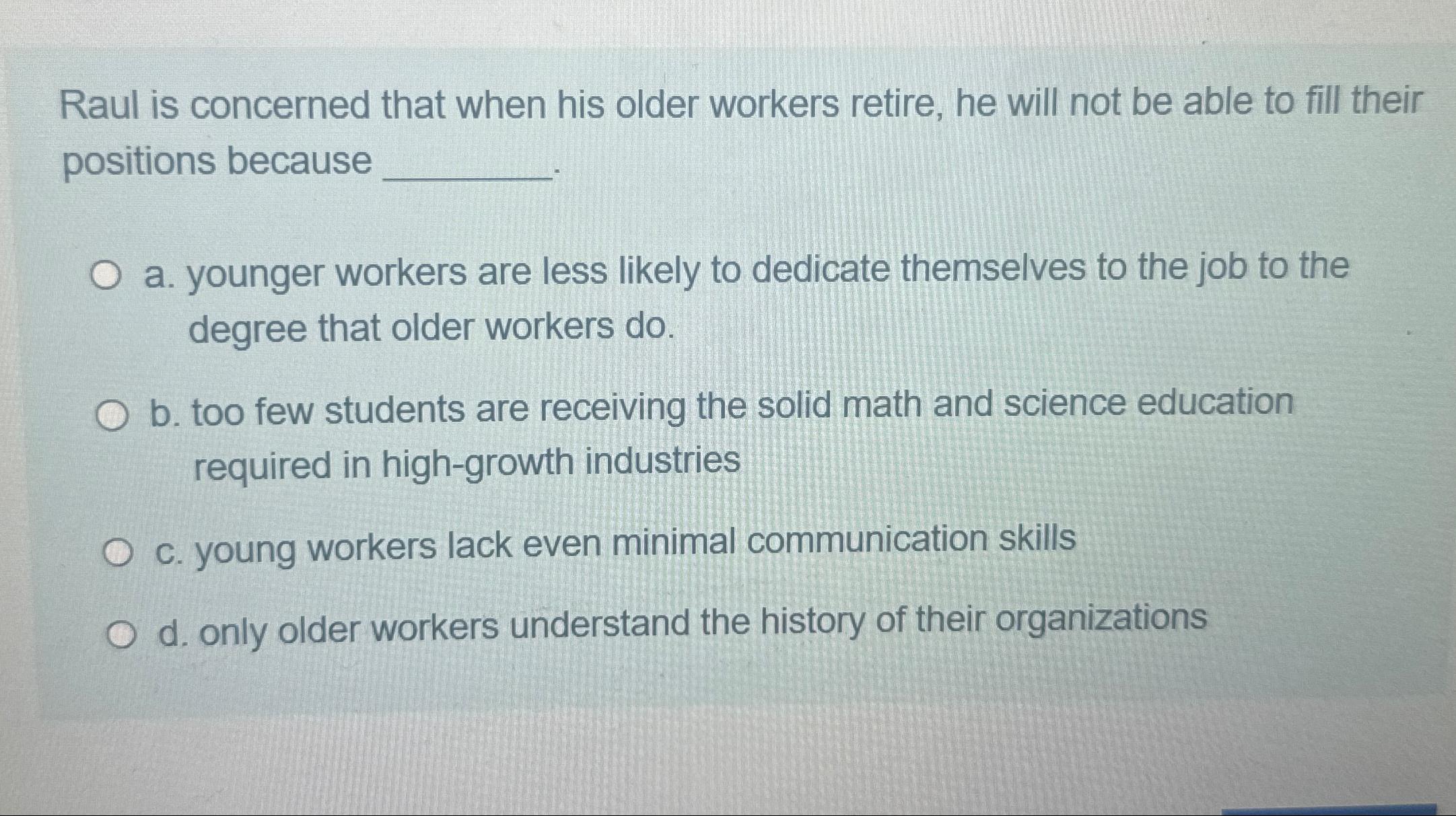 Solved Raul Is Concerned That When His Older Workers Retire