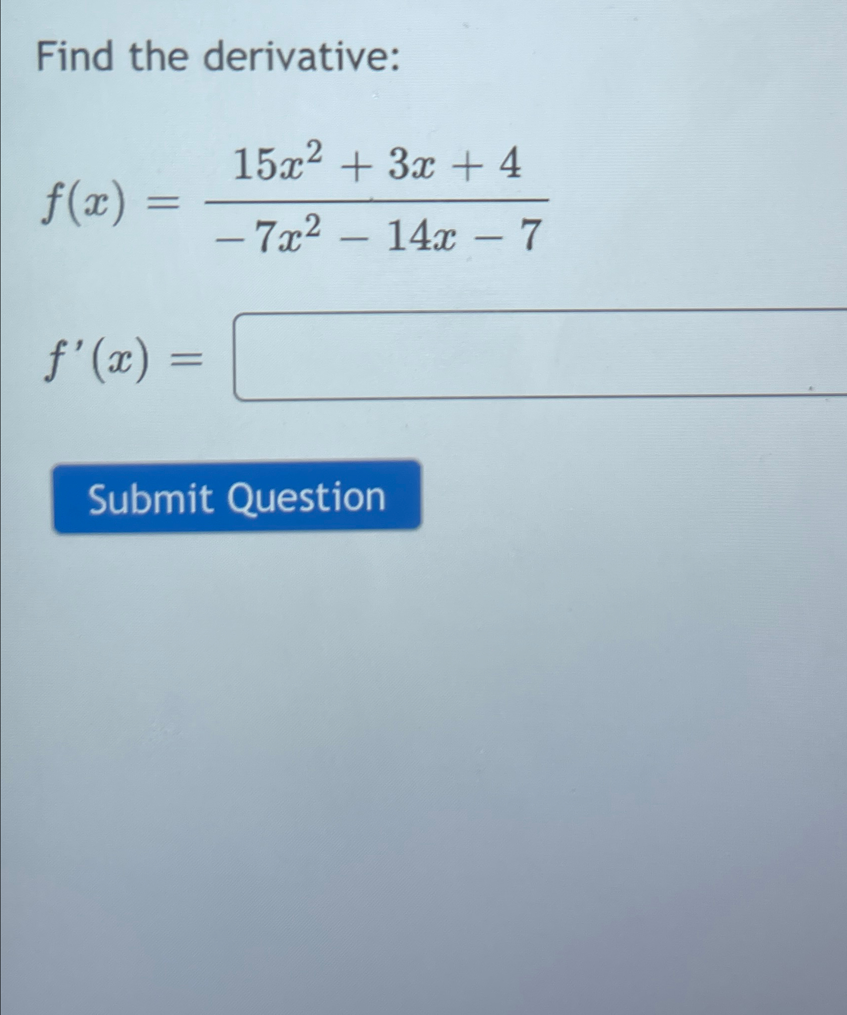 Solved Find the derivative:f(x)=15x2+3x+4-7x2-14x-7f'(x)= | Chegg.com