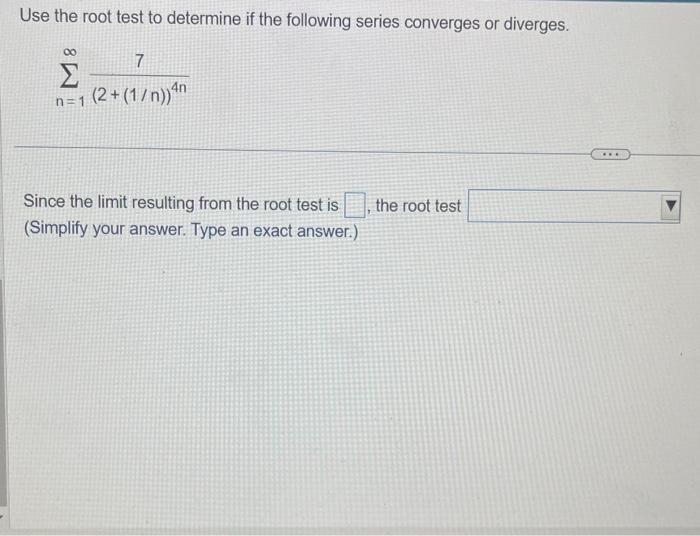Solved Use the root test to determine if the following | Chegg.com