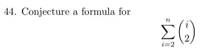 Solved 44. Conjecture a formula for ∑i=2n(i2) | Chegg.com