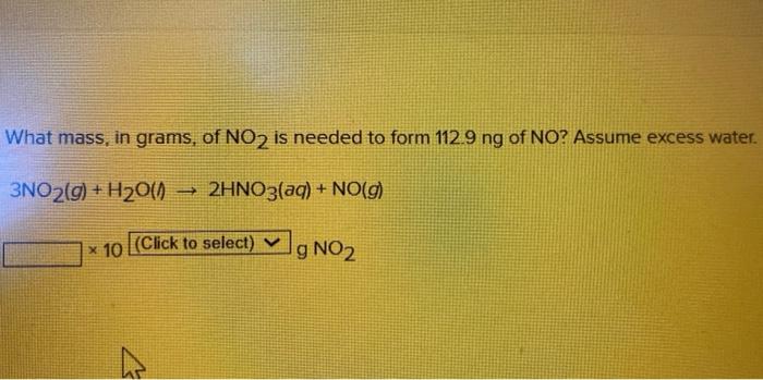Solved What mass, in grams, of NO2 is needed to form 112.9 | Chegg.com