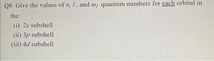 Solved Q8 Give the values of n,l, and ml quantum numbers for | Chegg.com