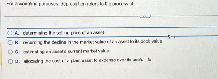 Solved For accounting purposes, depreciation refers to the | Chegg.com