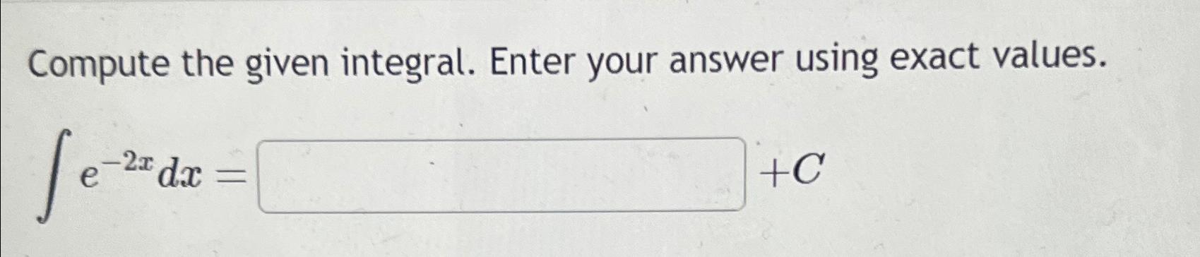 Solved Compute the given integral. Enter your answer using | Chegg.com
