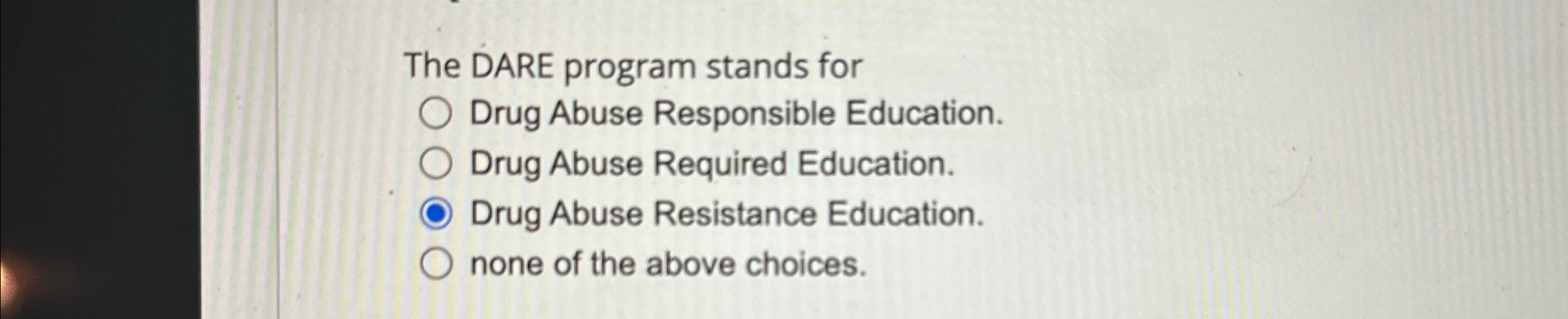 Solved The DARE program stands for Drug Abuse Responsible | Chegg.com