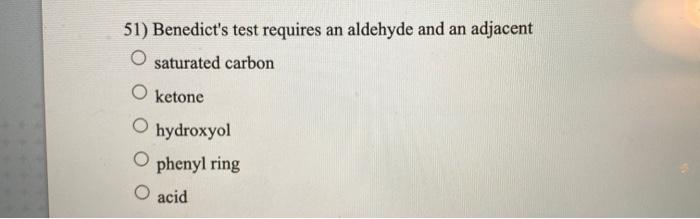 Solved 51) Benedict's test requires an aldehyde and an | Chegg.com