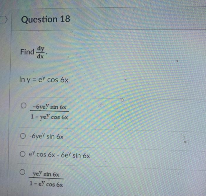 Solved Question 18 Find dy. dx In y = el cos 6x O-6ve sin 6x | Chegg.com