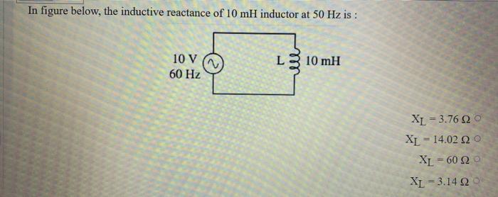 Solved In Figure Below The Inductive Reactance Of 10 Mh