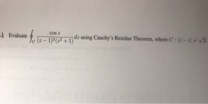 Solved Cos z JEvaluate dz using Cauchy's Residue Theorem, | Chegg.com