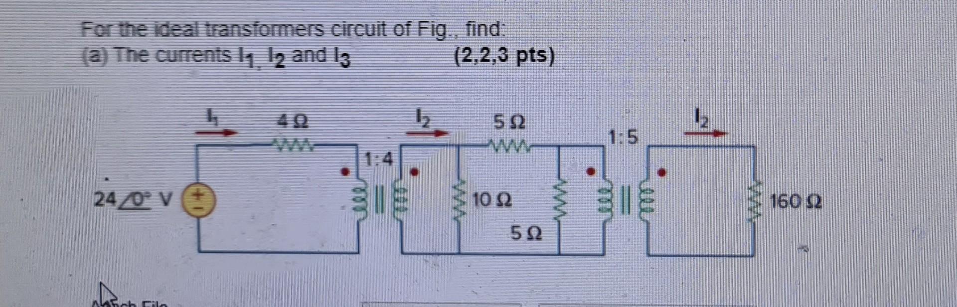 Solved For the ideal transformers circuit of Fig., find: @ | Chegg.com