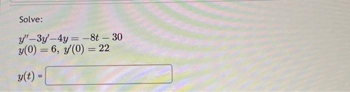 Solved Solve: y′′−3y′−4y=−8t−30y(0)=6,y′(0)=22y(t)= | Chegg.com