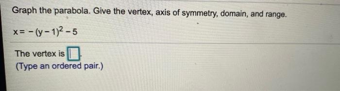 Solved Graph the parabola. Give the vertex, axis of | Chegg.com