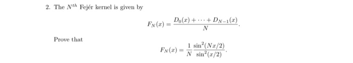 Solved 2. The Nth Fejér kernel is given by D. (c) + ... + | Chegg.com