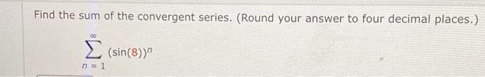 Solved Find the sum of the convergent series. (Round your | Chegg.com