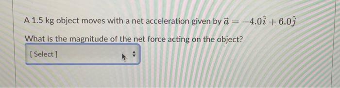 Solved A 1.5 kg object moves with a net acceleration given | Chegg.com