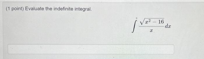 Solved (1 point) Evaluate the indefinite integral. ∫xx2−16dx | Chegg.com