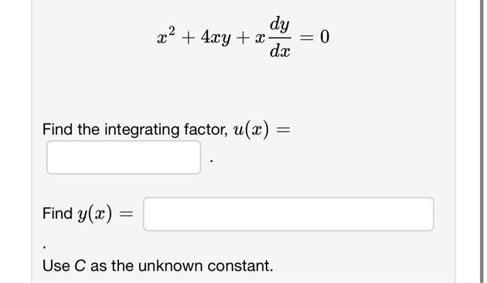 Solved x2+4xy+xdxdy=0 Find the integrating factor, u(x)= | Chegg.com