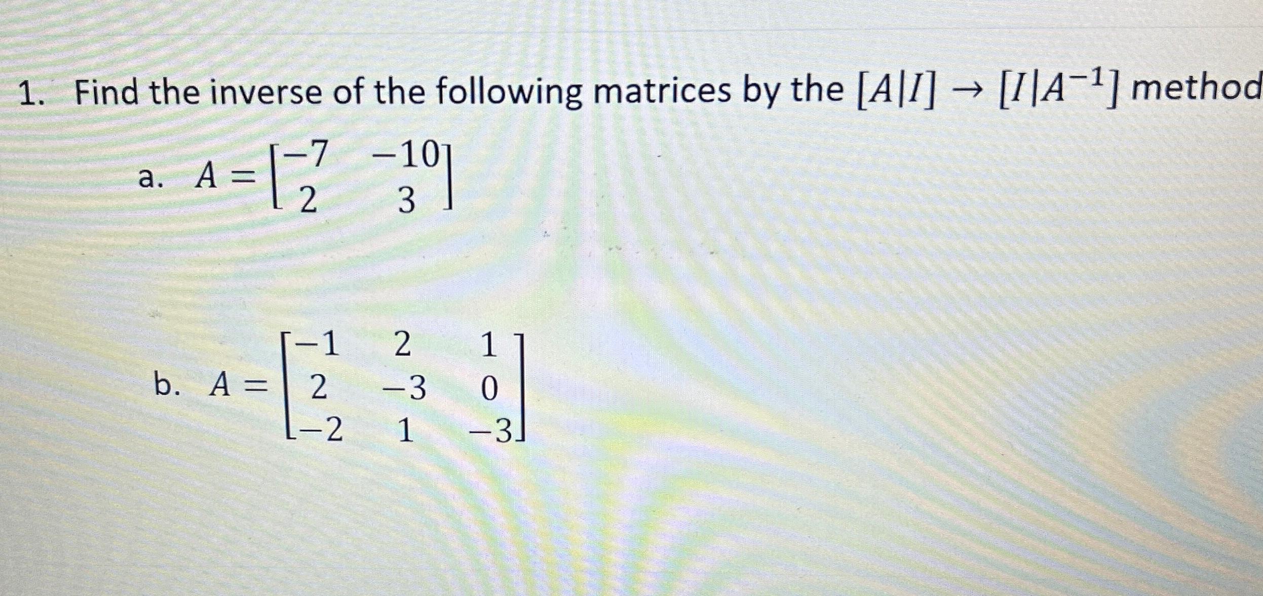 Solved Find the inverse of the following matrices by the | Chegg.com