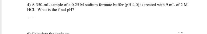 Solved 4) A 350−mL sample of a 0.25M sodium formate buffer | Chegg.com