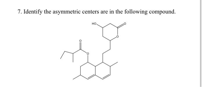 Solved 7. Identify the asymmetric centers are in the | Chegg.com