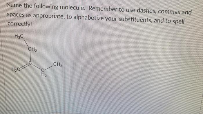 Solved Name the following molecule. Remember to use dashes, | Chegg.com