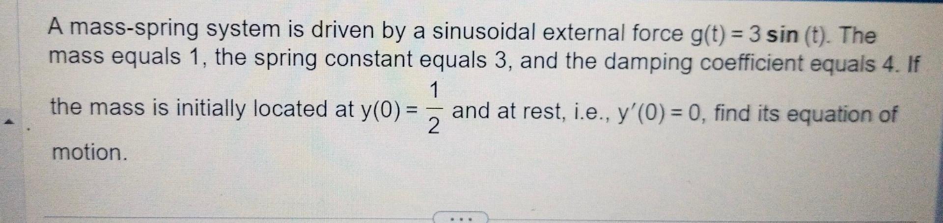 Solved A Mass Spring System Is Driven By A Sinusoidal