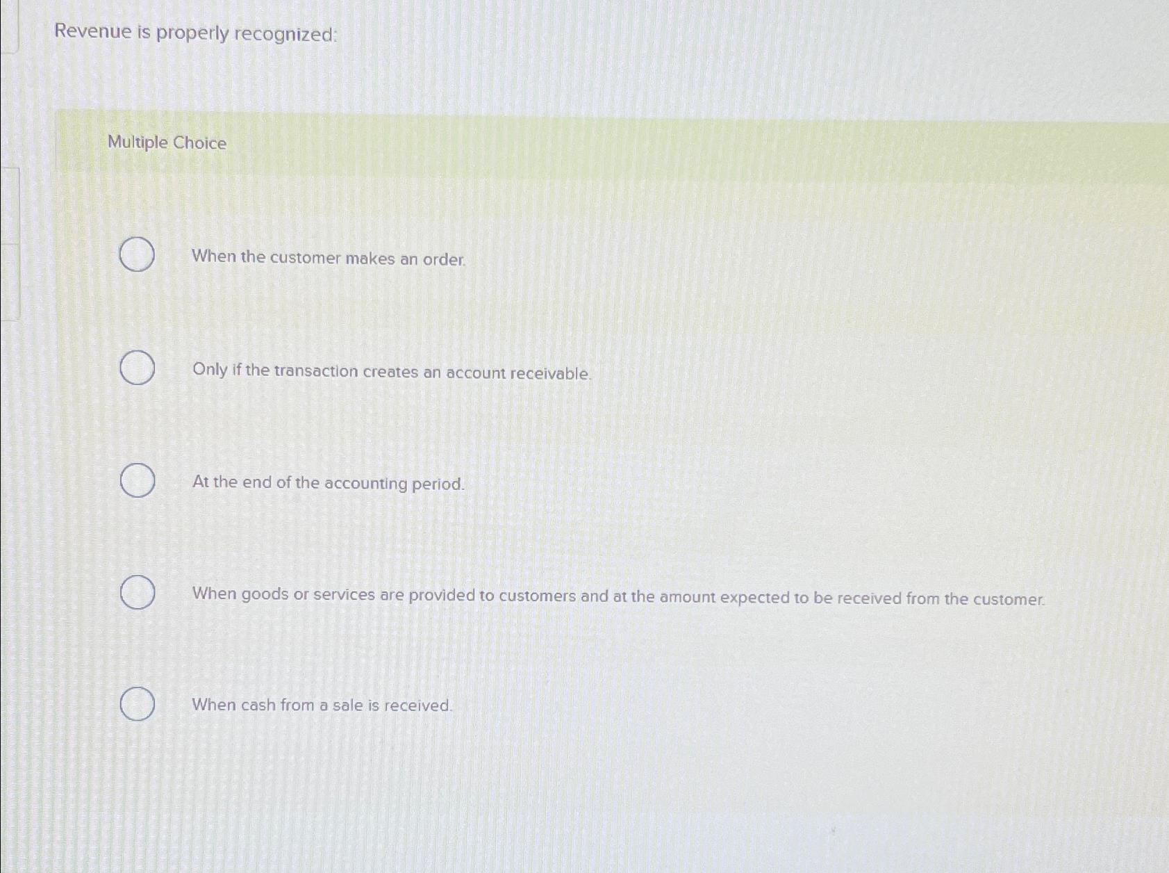 Solved Revenue is properly recognized:Multiple ChoiceWhen | Chegg.com