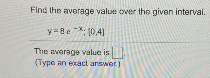 Solved Find the average value over the given interval. y = 8 | Chegg.com