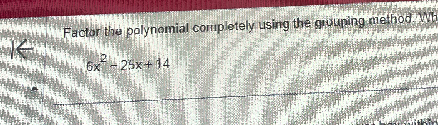Solved Factor the polynomial completely using the grouping | Chegg.com