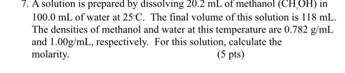 [Solved]: 7. A solution is prepared by dissolving 20.2mL of