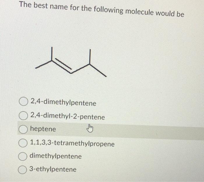 Solved The best name for the following molecule would be | Chegg.com