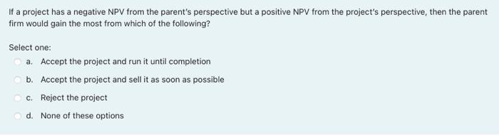 Solved If a project has a negative NPV from the parent's | Chegg.com