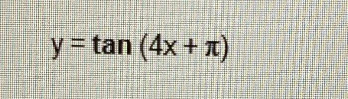Solved y=tan(4x+π) | Chegg.com