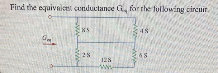 Solved Find the equivalent conductance Geq for the following | Chegg.com